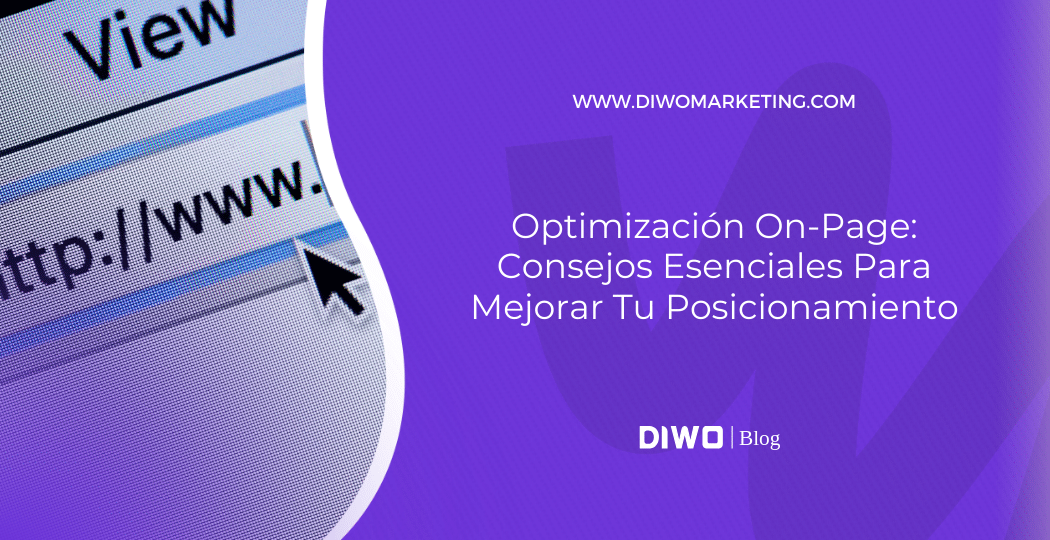 Optimización On-Page: Consejos Esenciales Para Mejorar Tu Posicionamiento - Diwo Marketing